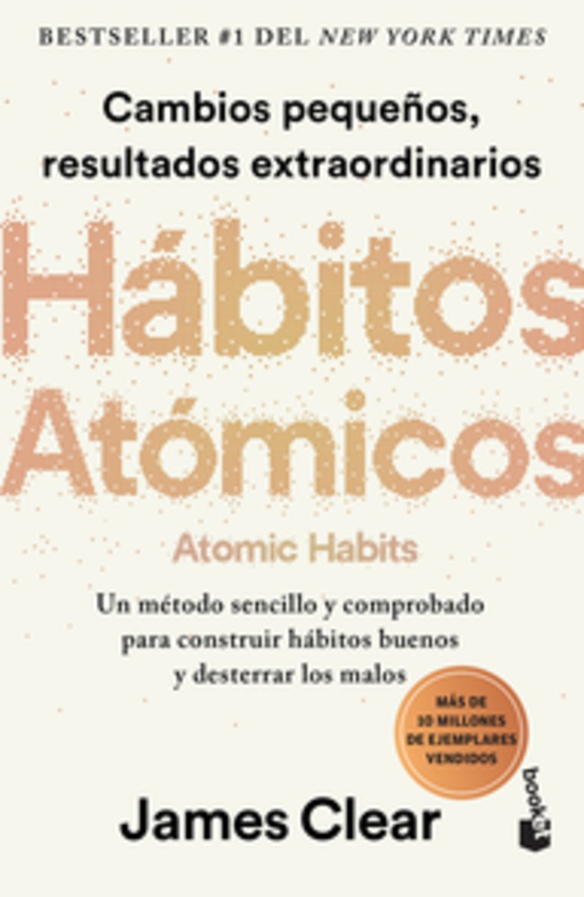 Hábitos atómicos: Cambios pequeños, resultados extraordinarios / Atomi ...