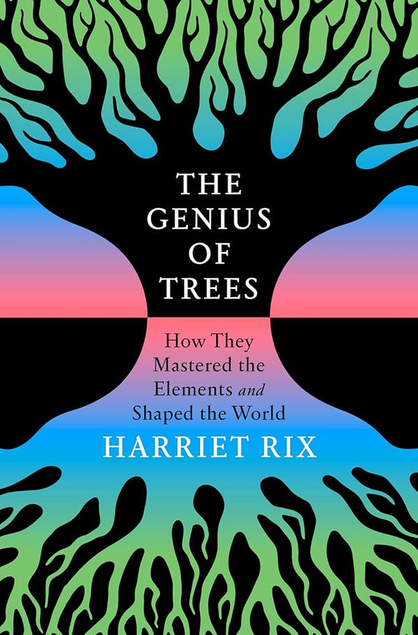 The Genius of Trees: How They Mastered the Elements and Shaped the Wor ...