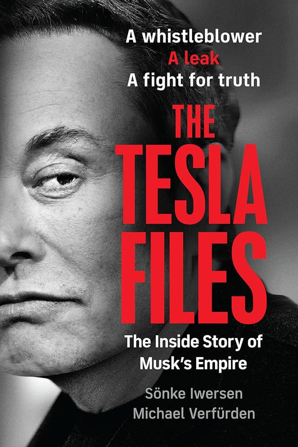 The Tesla Files: A Whistleblower, a Leak, a Fight for Truth: The Insid ...
